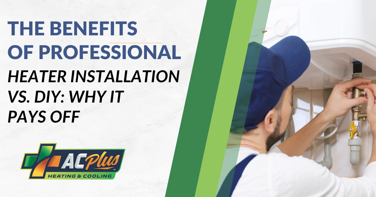 The Benefits Of Professional Heater Installation Vs. DIY: Why It Pays Off