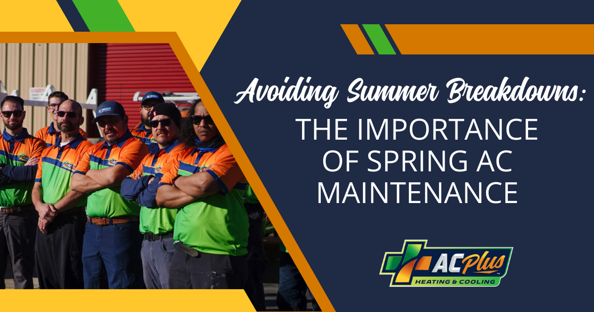 Avoiding Summer Breakdowns: The Importance Of Spring AC Maintenance ...