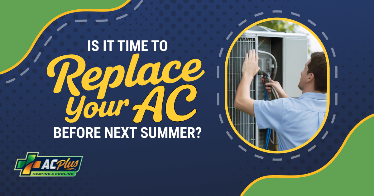 Is It Time To Replace Your AC Before Next Summer? - AC Plus Heating ...